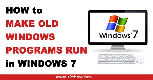 How to Make Old Windows Programs Run on Windows 7
