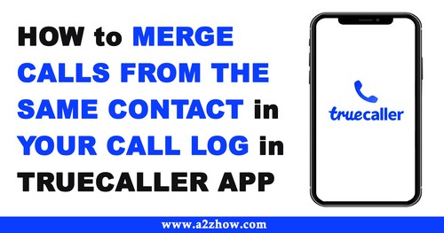 How To Merge Calls From The Same Contact In Your Call Log On Truecaller App Android how-to-merge-calls-from-the-same-contact-in-your-call-log-on-truecaller-app-android