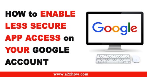 How to Enable Less Secure App Access on Your Google Account