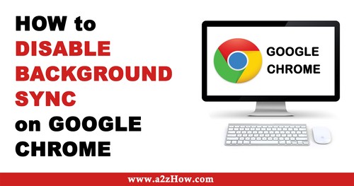 How to Disable Background Synchronization on Google Chrome